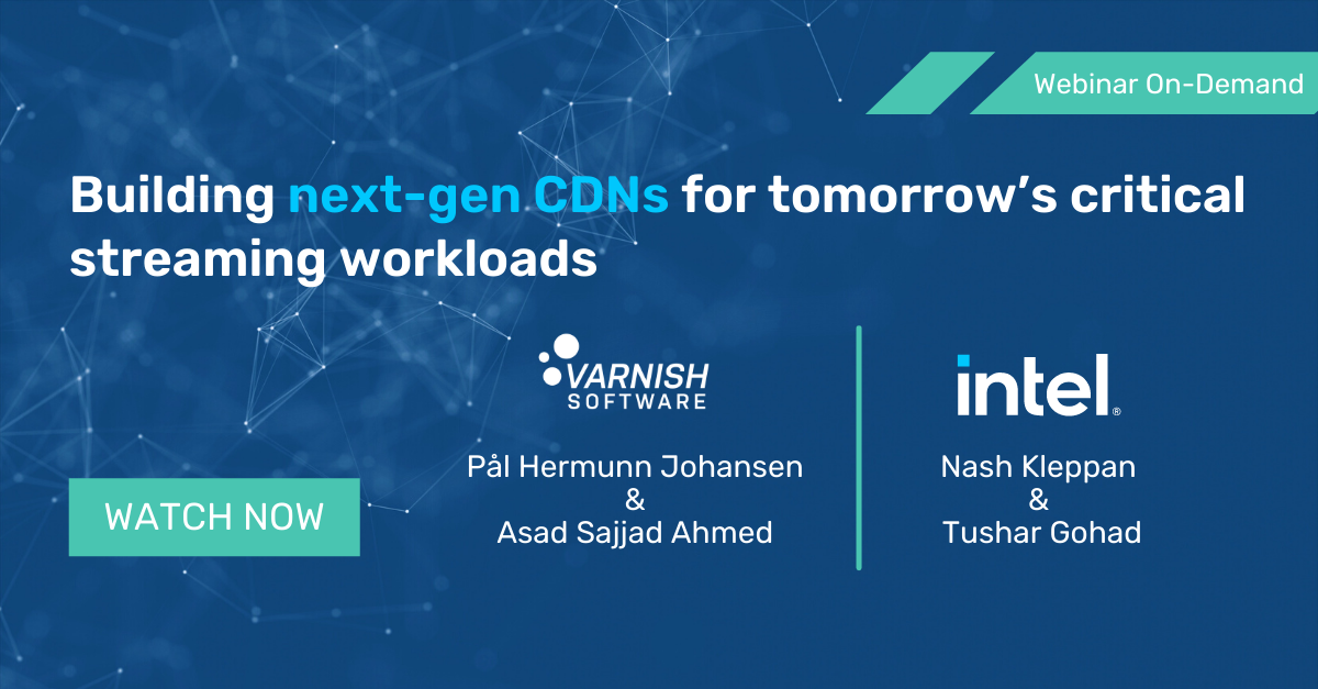 Building next-gen CDNs for tomorrow’s critical streaming workloads